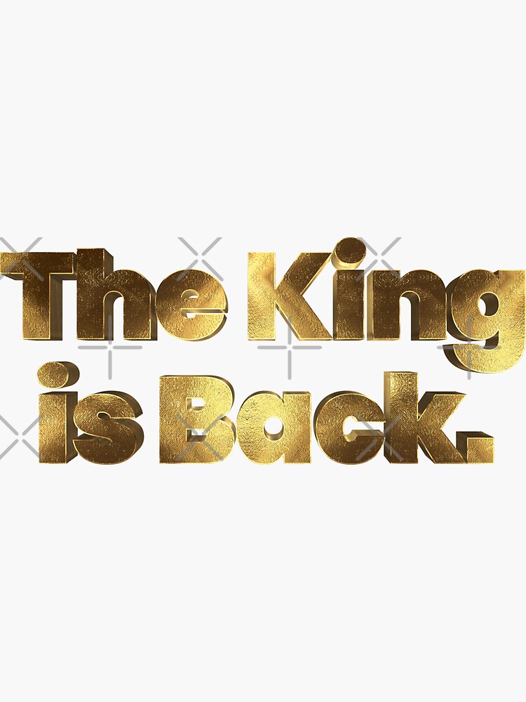 "The King is Back Gold" Sticker for Sale by Under-TheTable | Redbubble