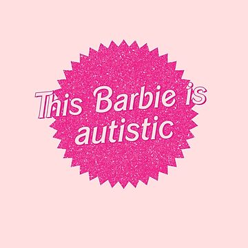 "This Barbie is autistic" Sticker for Sale by CacheDesign | Redbubble