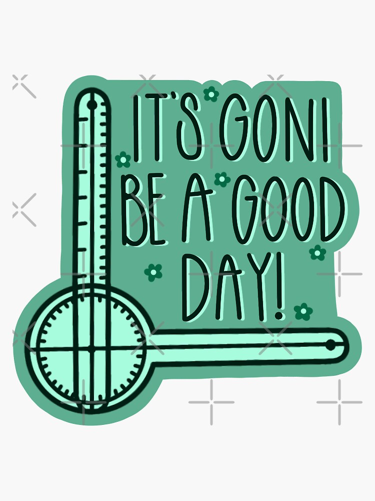 "It's GONI be a good day! " Sticker for Sale by chelseajgray | Redbubble