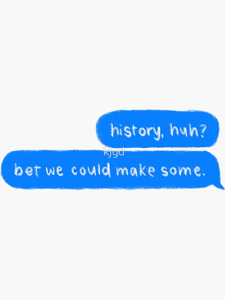 "history, huh? text" Sticker for Sale by kjyd | Redbubble