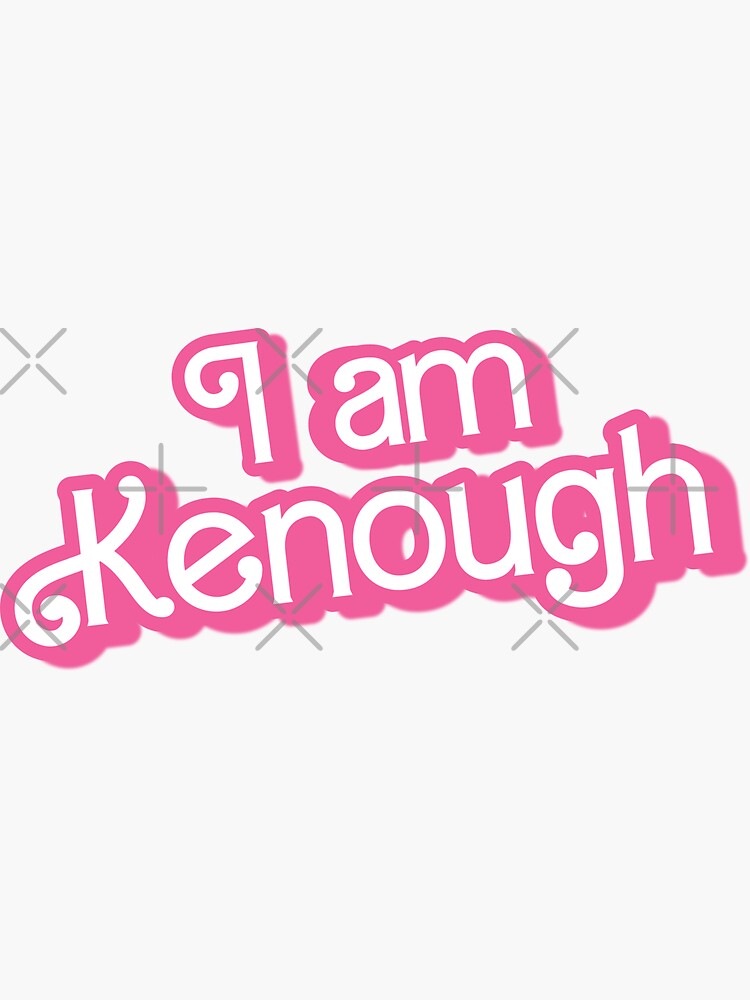 "I Am Kenough" Sticker for Sale by InnaPo ⭐⭐⭐⭐⭐ | Redbubble