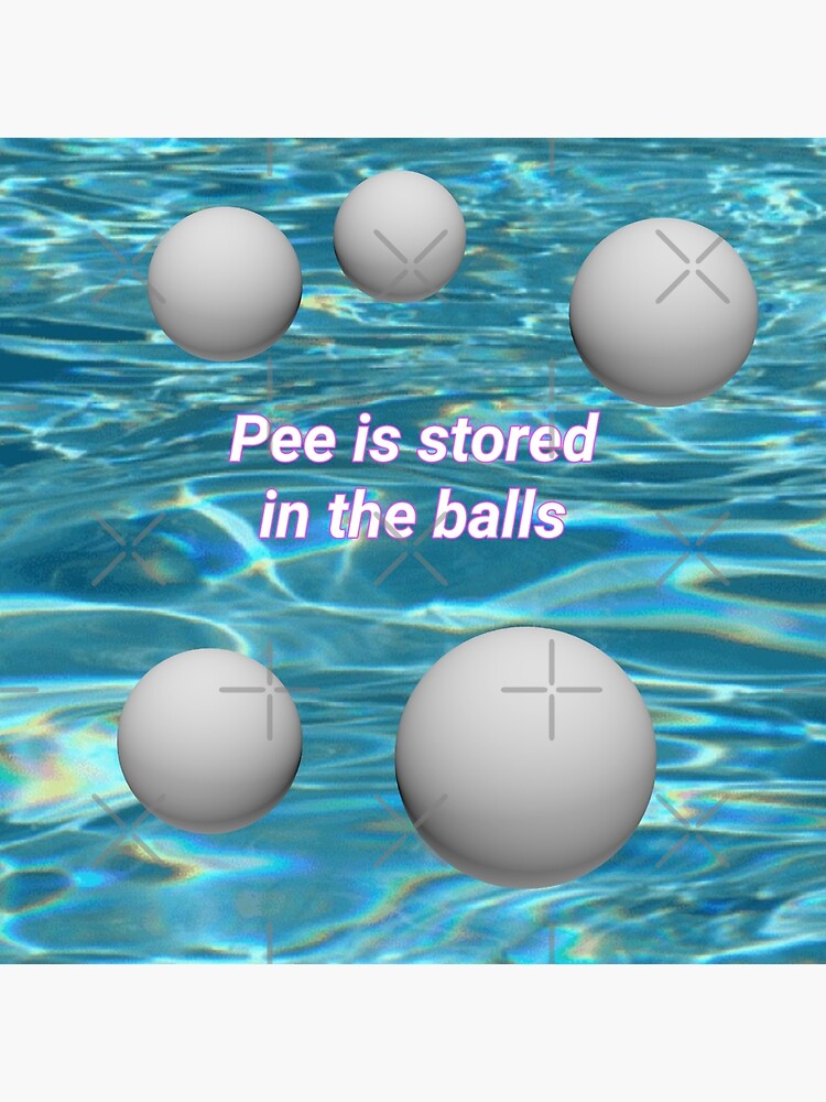 "Pee is stored in the balls" Art Print by duwangclothing | Redbubble