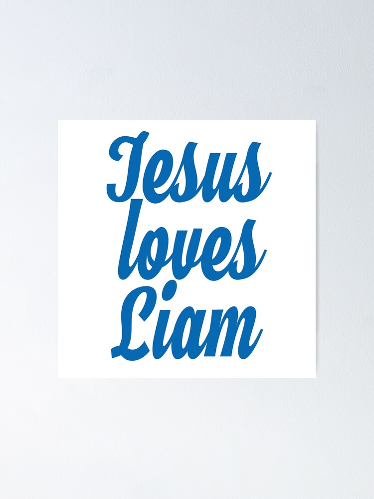 "Jesus loves Liam" Poster for Sale by Shalomjoy | Redbubble