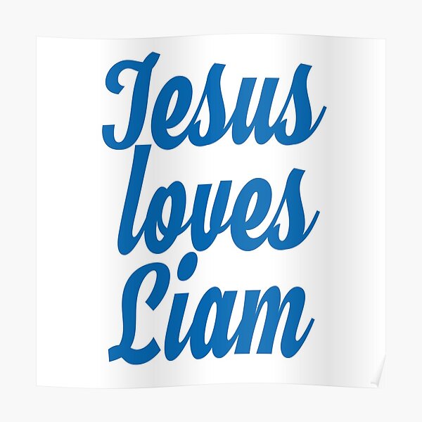 "Jesus loves Liam" Poster for Sale by Shalomjoy | Redbubble
