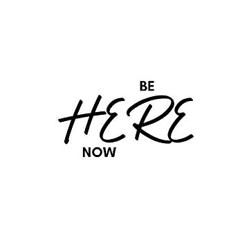 "Be Here Now" Sticker for Sale by Hamilcar ⭐⭐⭐⭐⭐ | Redbubble