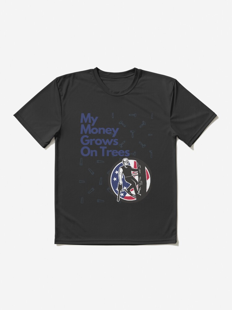 "My Money Grows On Trees Funny Gifts For Arborists" Active T-Shirt for ...
