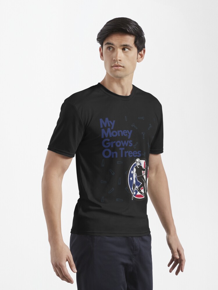 "My Money Grows On Trees Funny Gifts For Arborists" Active T-Shirt for ...