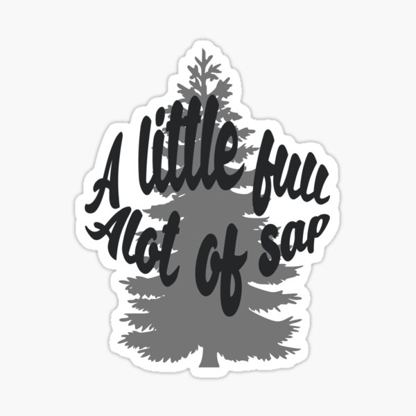 "A little full, A lot of sap" Sticker for Sale by Rylee Elias | Redbubble