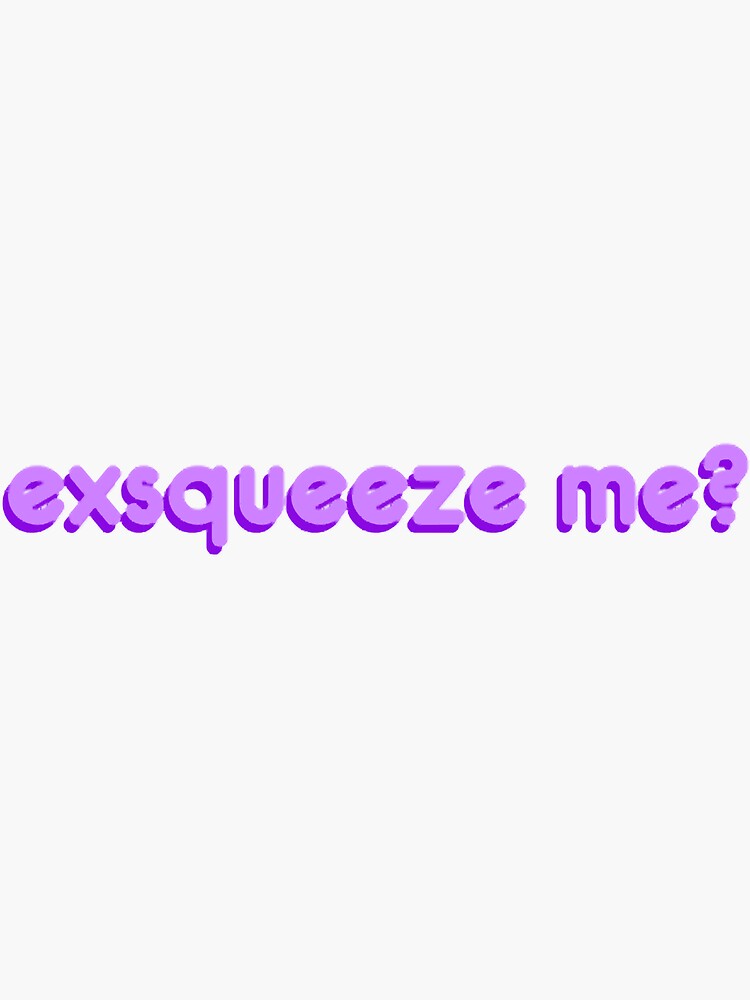"exsqueeze me" Sticker for Sale by ElenePuga | Redbubble