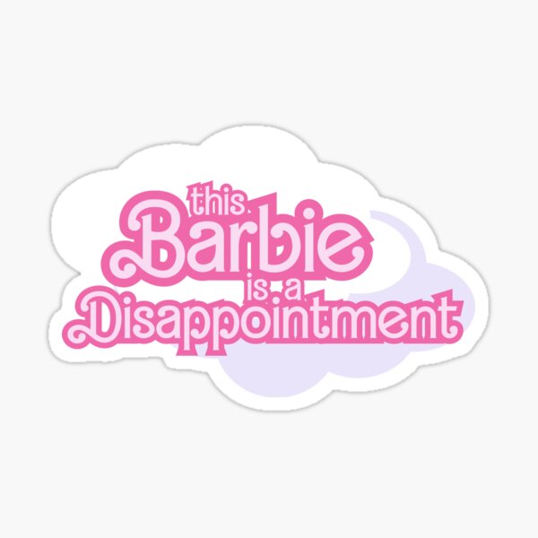 "This Barbie is a Disappointment " Sticker for Sale by May Honey ...
