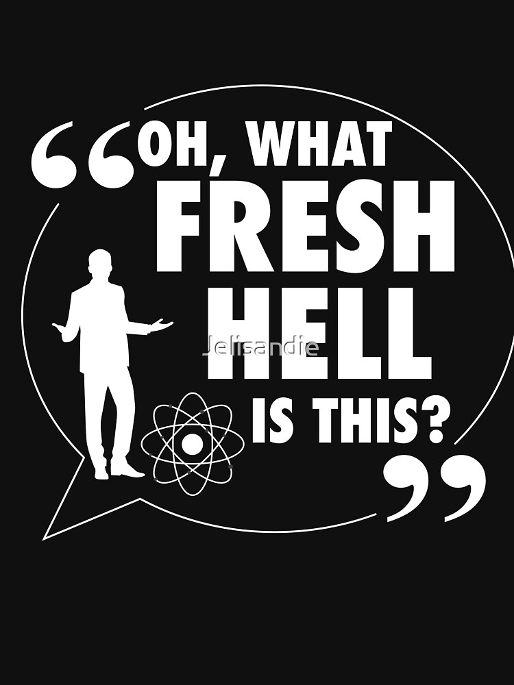 "Oh, what fresh hell is this? Quotation Sheldon" T-shirt by Jelisandie ...