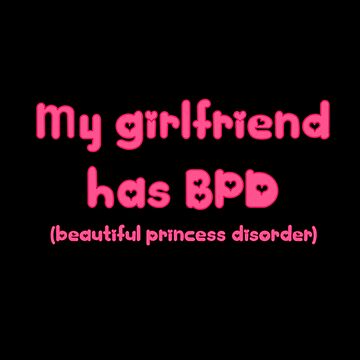 "My girlfriend has BPD (beautiful princess disorder)" Sticker for Sale ...