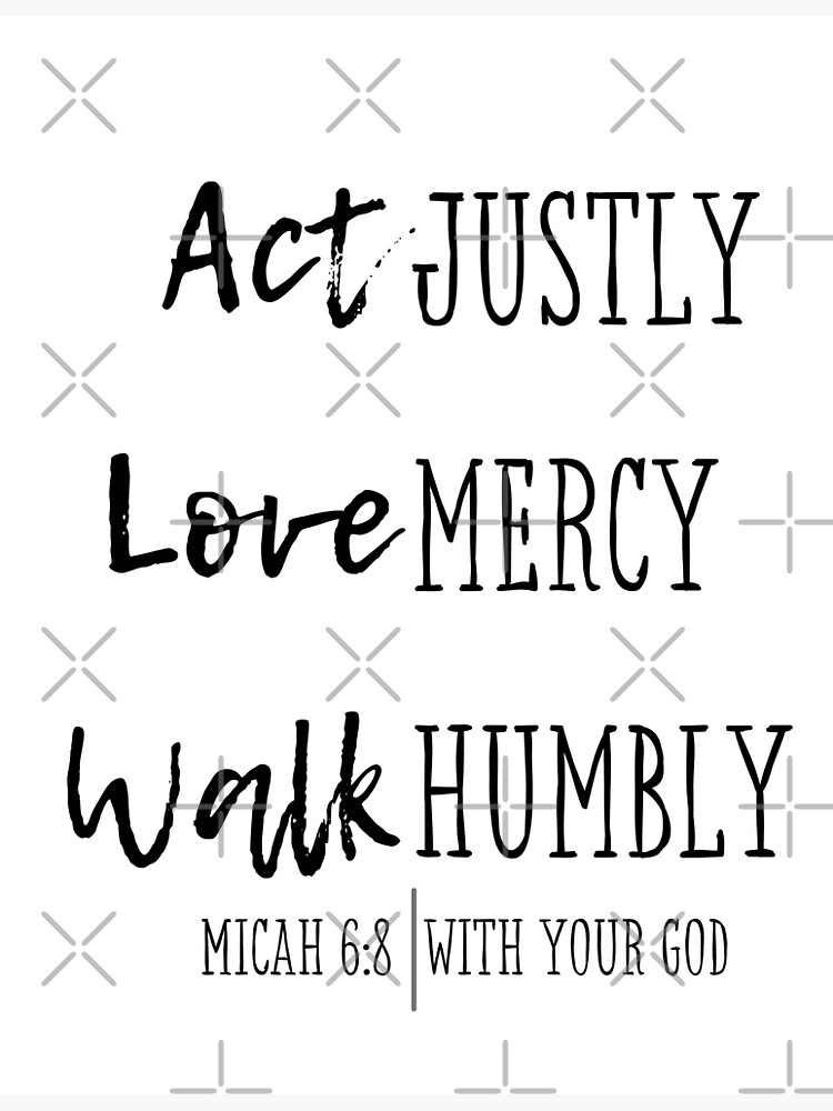"Act Justly Love Mercy Walk Humbly With Your God Micah 6:8. Bible Verse ...