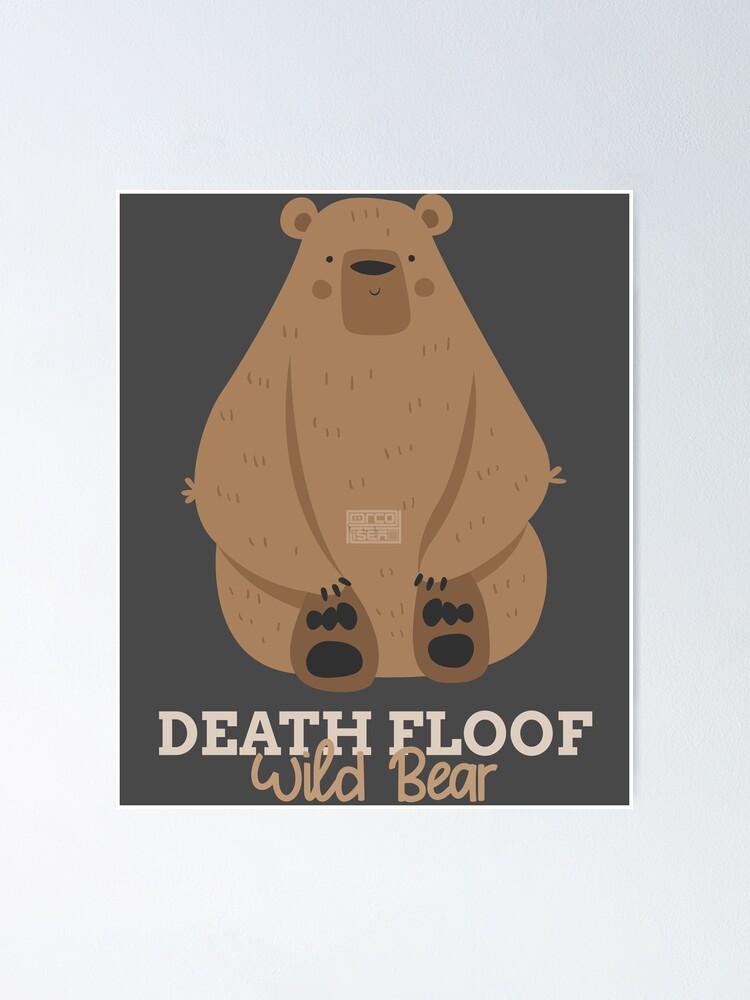 "Funny Animal Name Meme Death Floof WILD BEAR" Poster for Sale by ...