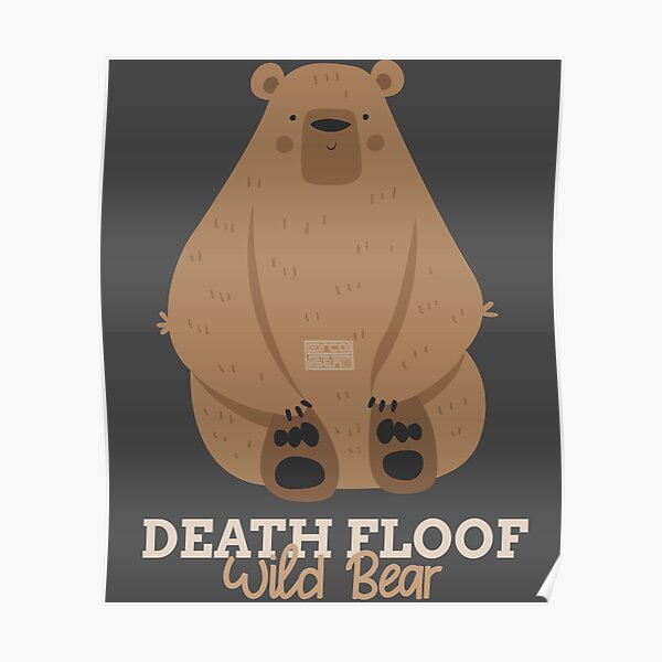 "Funny Animal Name Meme Death Floof WILD BEAR" Poster for Sale by ...