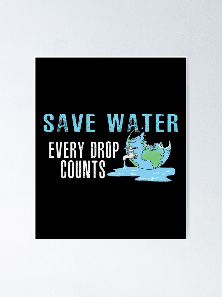 "Save Water, Every Drop Counts" Poster for Sale by SmartStyle | Redbubble