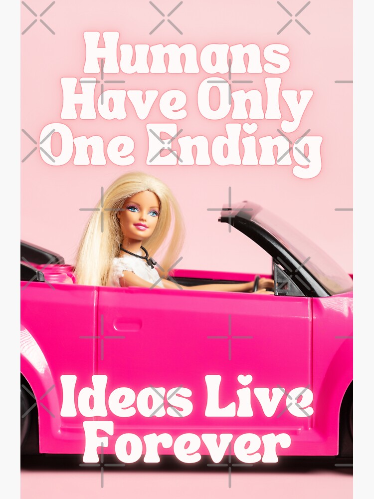 "Humans Have Only One Ending Ideas Live Forever Barbie Core Boutique ...