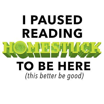 "I Paused Reading Homestuck To Be Here" Sticker for Sale by dogboydraws ...