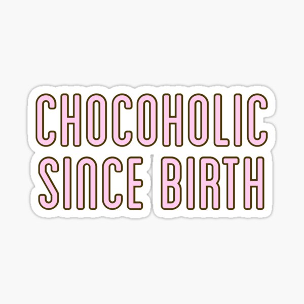 "Chocoholic " Sticker by Mhillelsohn | Redbubble