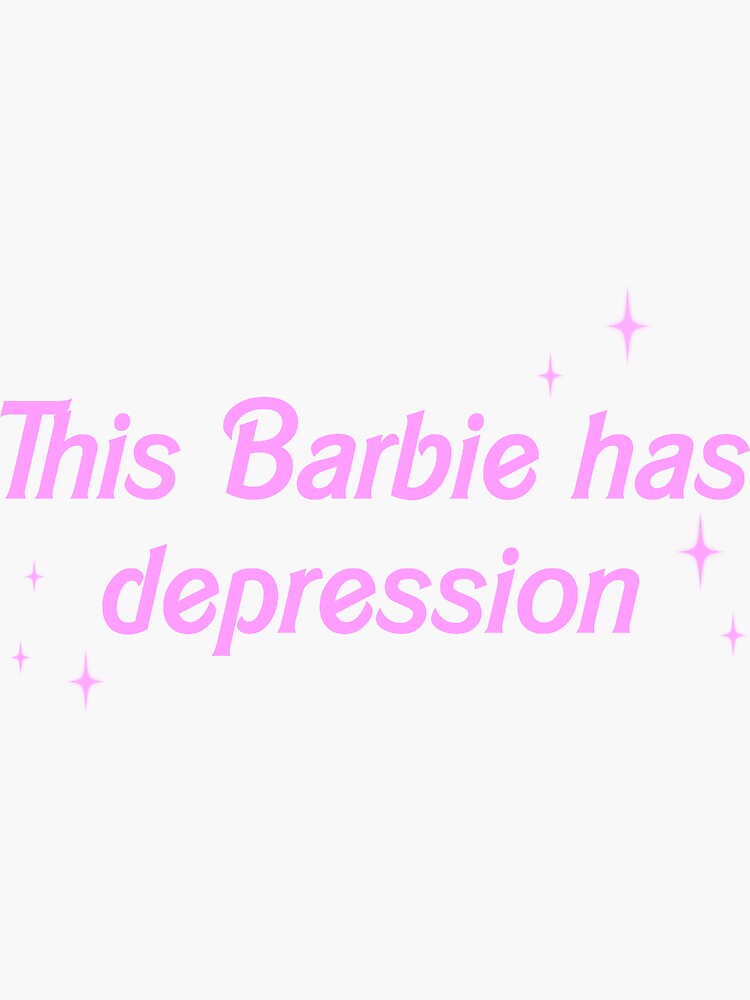 "This Barbie has depression" Sticker for Sale by grayshiv | Redbubble