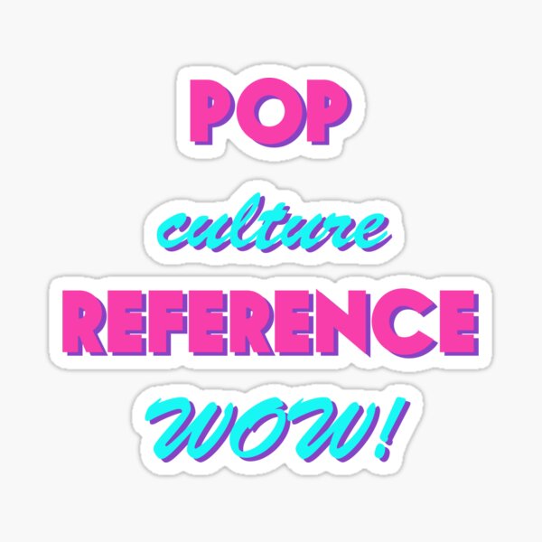"Pop Culture Reference Wow!" Sticker for Sale by bamshark | Redbubble