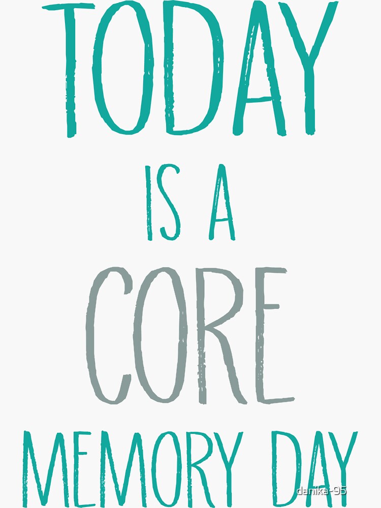 "Today is a Core Memory Day" Sticker for Sale by danika-95 | Redbubble