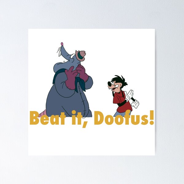 "Beat it, Doofus!" Poster for Sale by koozy20 | Redbubble