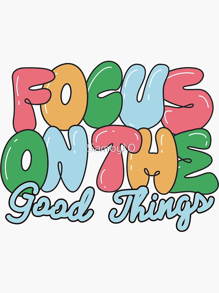 "Focus On The Good Things" Sticker for Sale by Samoy10 | Redbubble