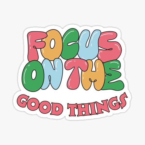 "Focus On The Good Things" Sticker for Sale by Samoy10 | Redbubble