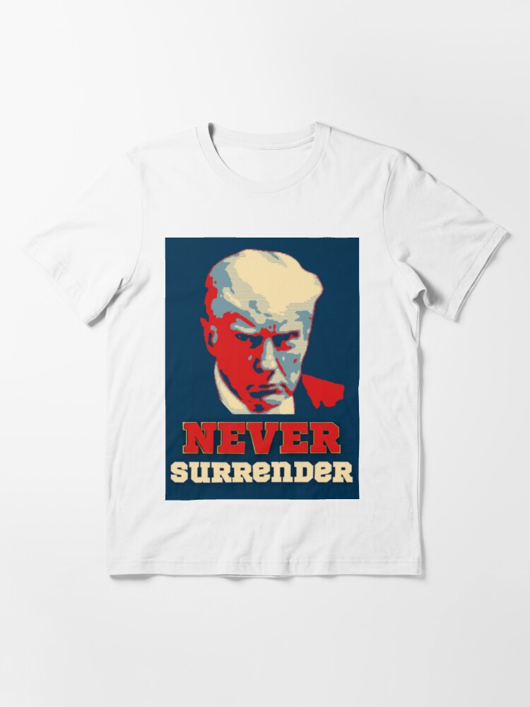 "Never surrender Donal Trump " Essential T-Shirt for Sale by ...