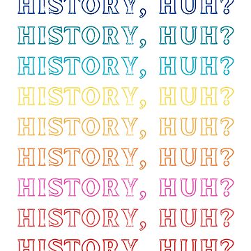 "History, huh?" Essential T-Shirt for Sale by Nivichka | Redbubble