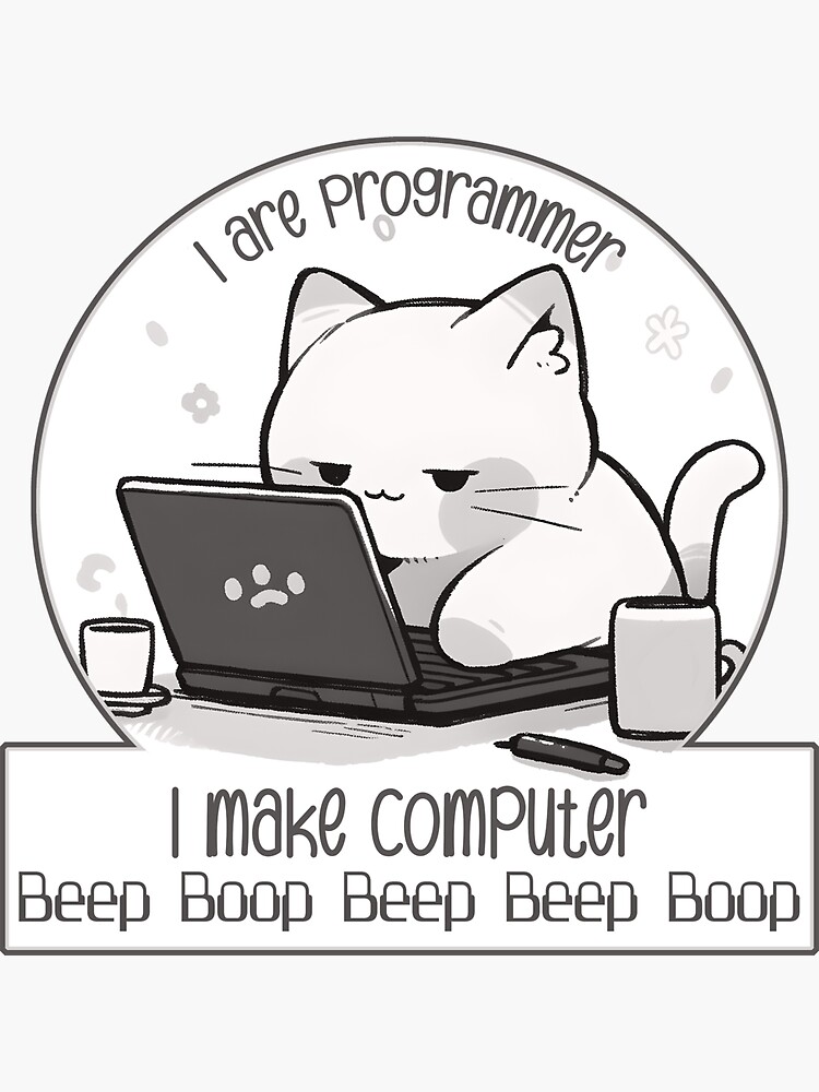 "I are programmer I make computer Beep Boop Beep Beep Boop (cute cat programmer)" Sticker for ...