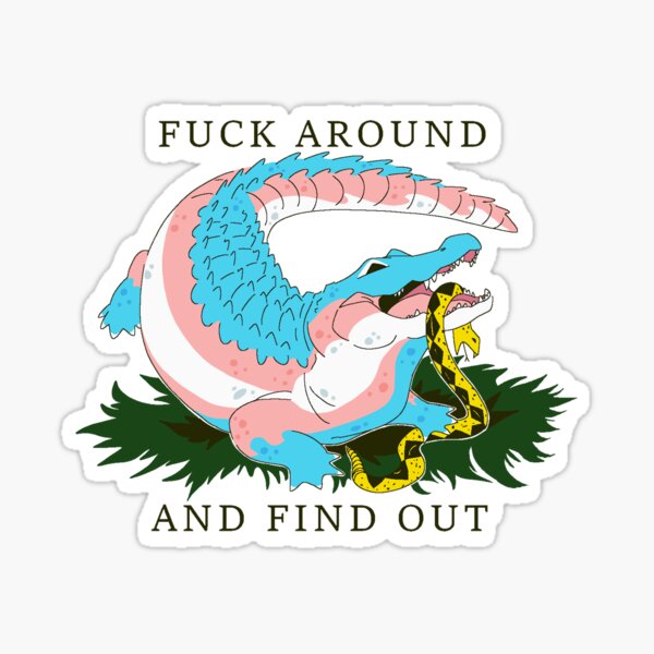 "Trans Alligator F*ck Around and Find Out" Sticker for Sale by ...