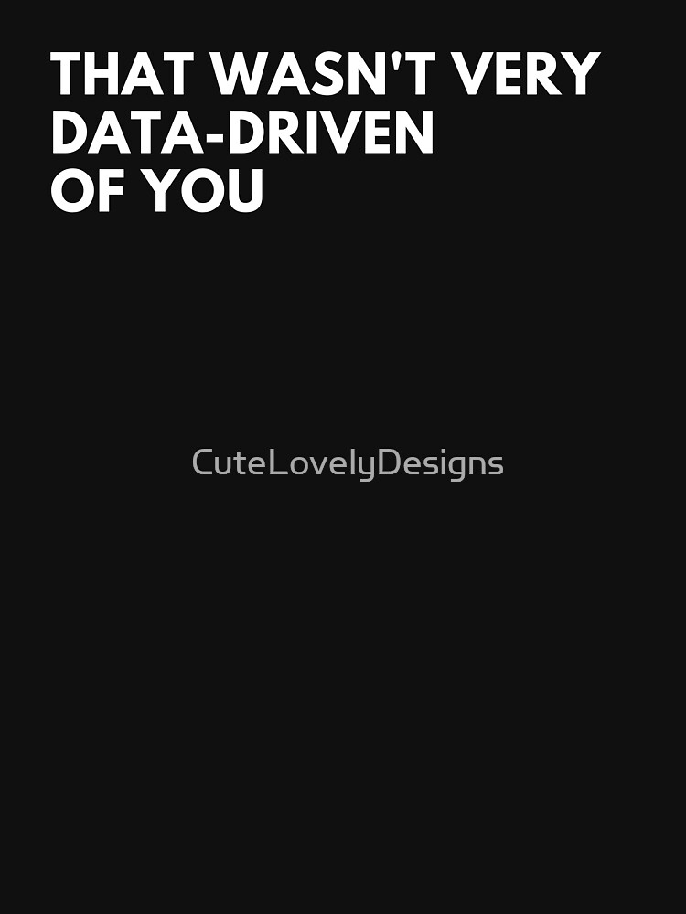 "Data Analyst: That Wasn't Very Data-Driven Of You Funny Data ...