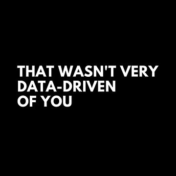 "Data Analyst: That Wasn't Very Data-Driven Of You Funny Data ...