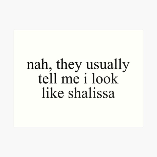 "nay, they usually tell me i look like shalissa - vine quote" Art Print ...