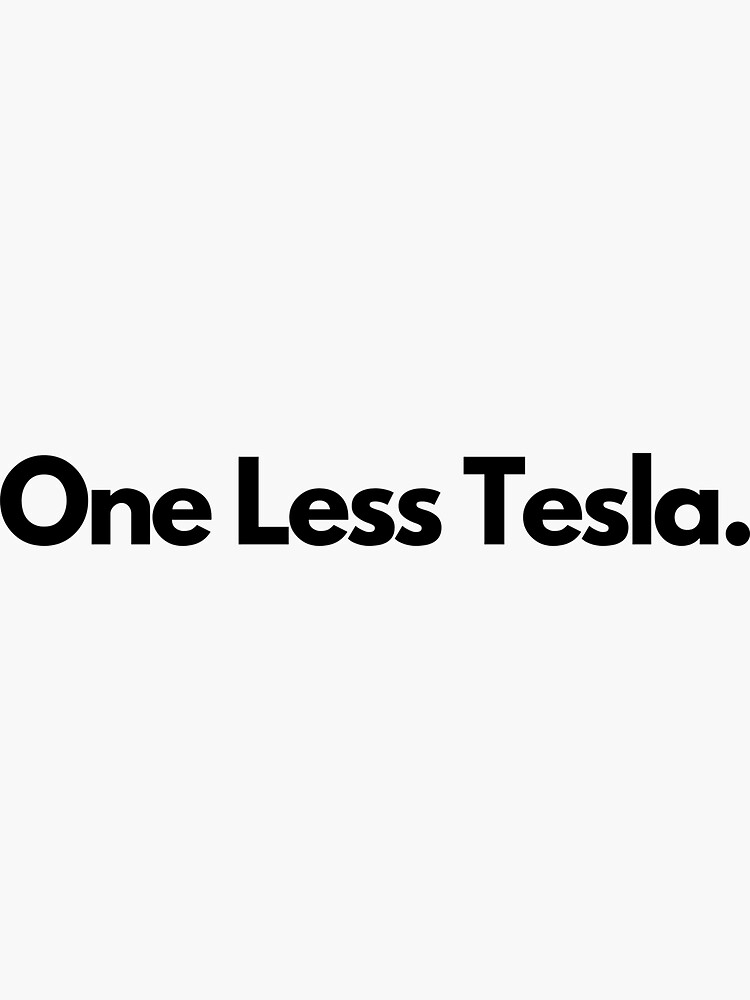 "One Less Tesla Bumper Sticker" Sticker for Sale by IsmailX | Redbubble
