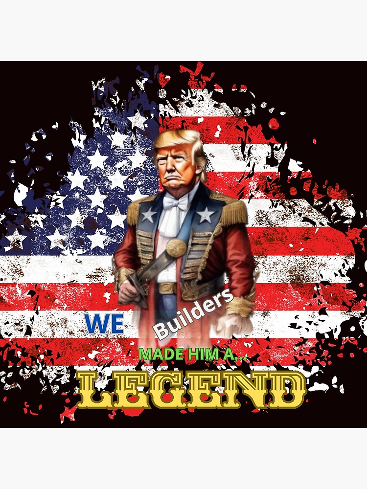"TRUMP LEGEND, WE BUILDERS MADE HIM A LEGEND, FAMILY, MOM, DAD,GIFT ...