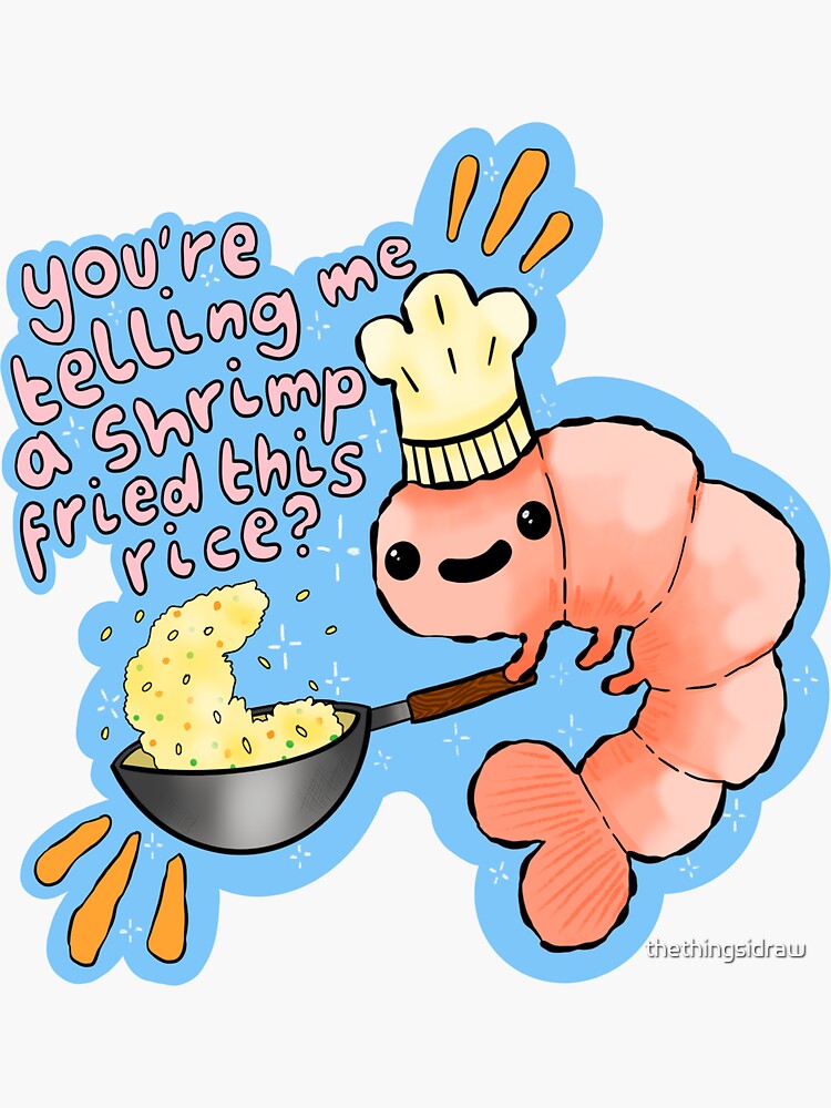 "?shrimp fried rice?" Sticker for Sale by thethingsidraw | Redbubble