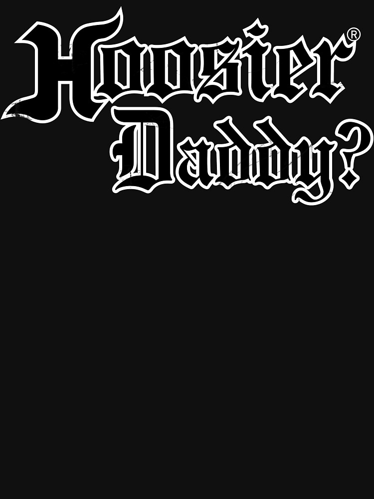 "Hoosier Daddy?" Essential T-Shirt for Sale by Tobias1969 | Redbubble