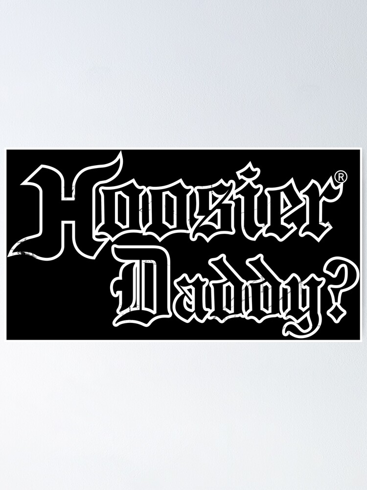 "Hoosier Daddy?" Poster by Tobias1969 | Redbubble