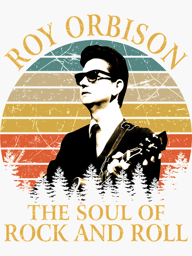 "Roy Orbison The Soul Of Rock and Roll " Sticker for Sale by ...