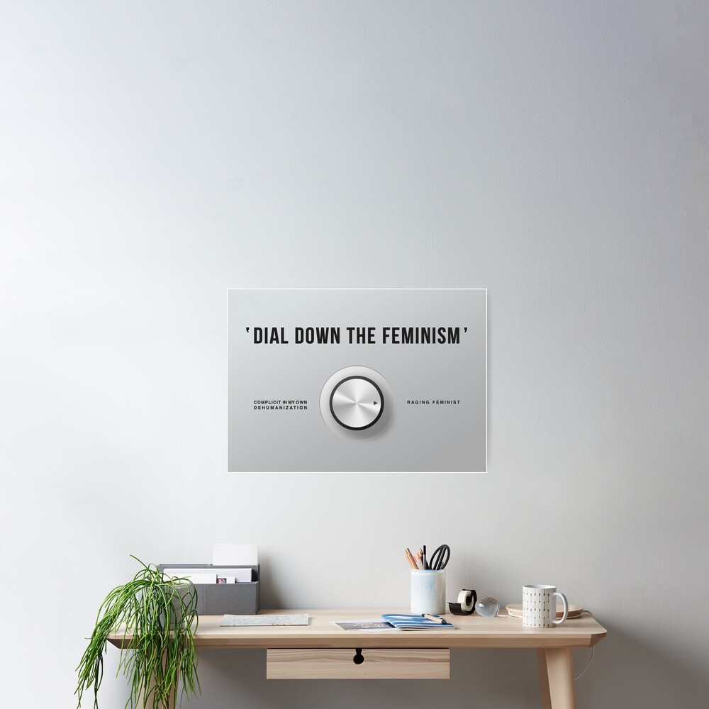 "Dial Down the Feminism (American English)" Poster for Sale by ...