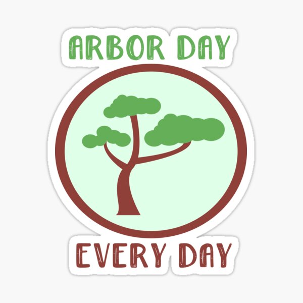 "Arbor Day Every Day" Sticker for Sale by MclaughlinGifts | Redbubble