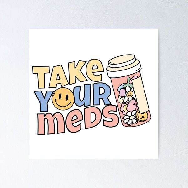"Take Your Meds " Poster for Sale by PatriciART Studio | Redbubble