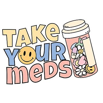 "Take Your Meds " Poster for Sale by PatriciART Studio | Redbubble