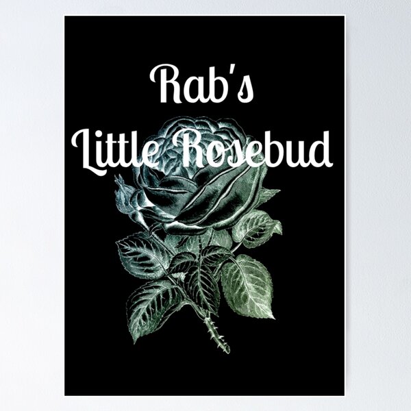 "Rab's Little Rosebud" Poster for Sale by IvyColeMerch | Redbubble