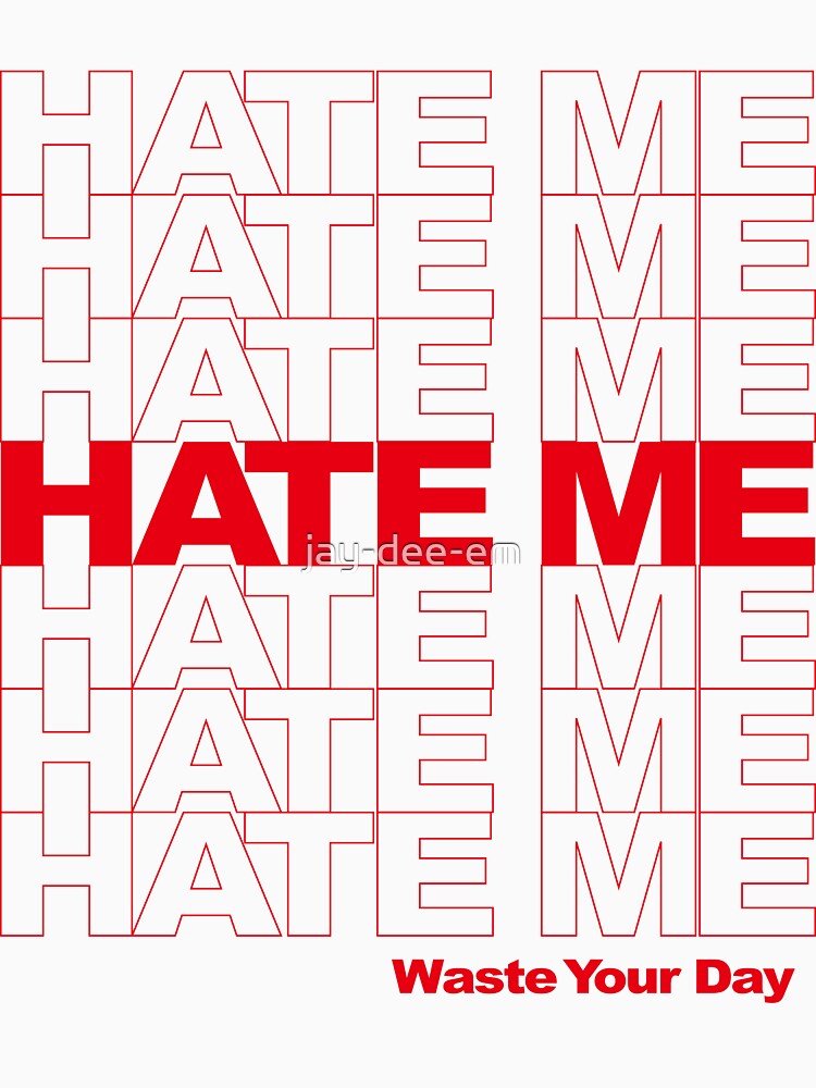 "HATE ME " T-shirt for Sale by jay-dee-em | Redbubble | hate t-shirts ...