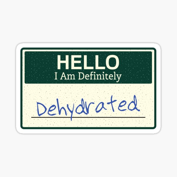 "Hello, I am Definitely Dehydrated Name Tag" Sticker for Sale by ...