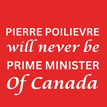 "PIERRE POILIEVRE will never be prime minister of canada" Sticker for Sale by anninoart | Redbubble